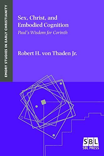 Sex Christ And Embodied Cognition Pauls Wisdom For Corinth Emory