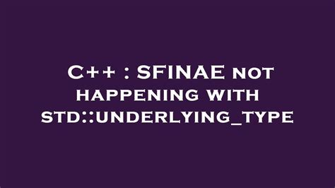 c sfinae not happening with std underlying type youtube