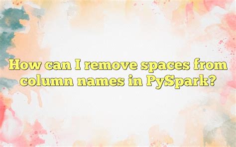 How Can I Remove Spaces From Column Names In Pyspark