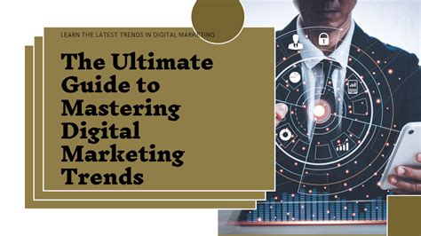 Mastering Digital Marketing Trends A Comprehensive Guide