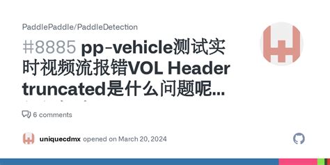 Pp Vehicle测试实时视频流报错vol Header Truncated是什么问题呢，如何解决呢 · Issue 8885 · Paddlepaddlepaddledetection