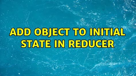 Add Object To Initial State In Reducer Youtube