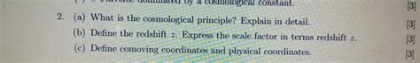 Solved 2 A What Is The Cosmological Principle Explain In