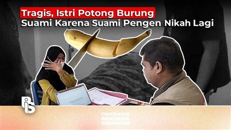Tragis, Istri Potong Burung Suami Karena Suami Pengen Nikah Lagi ...