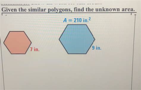 Solved Given The Similar Polygons Find The Unknown Area Geometry