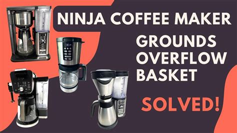 Why Is My Ninja Coffee Maker Overflowing The Grounds Basket Jontic