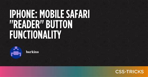 Iphone Mobile Safari Reader Button Functionality Css Tricks