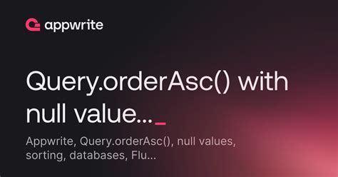 query orderasc with null values last threads appwrite