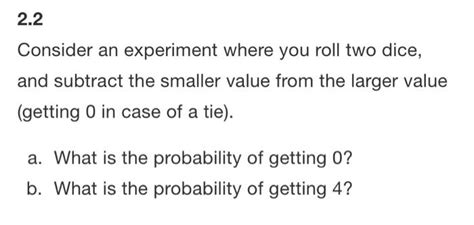 solved consider an experiment where you roll two dice and