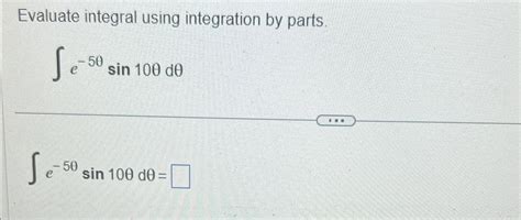 solved evaluate integral using integration by