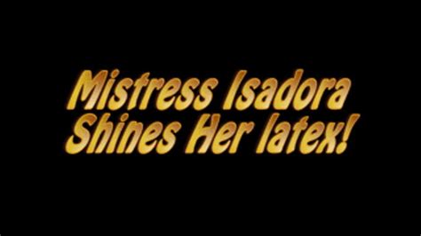 Mistress Isadora Shines Her Latex Mistress Isadora Clips4sale