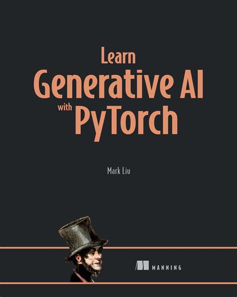 Learn Generative Ai With Pytorch Book By Mark Liu Official