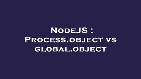 Nodejs Processobject Vs Globalobject Youtube