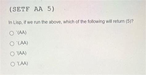 Solved In Lisp If We Run The Above Which Of The Following