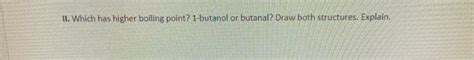 Solved Ii Which Has Higher Boiling Point 1 Butanol Or