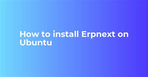 How To Install Erpnext On Ubuntu Webkul Blog