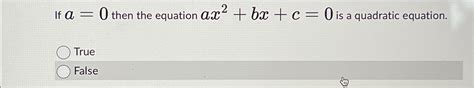 Solved If A 0 ﻿then The Equation Ax2 Bx C 0 ﻿is A Quadratic