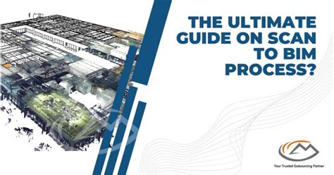 Ultimate Guide On Scan To BIM Process Unlocking The Power Of D Scanning For Precise BIM