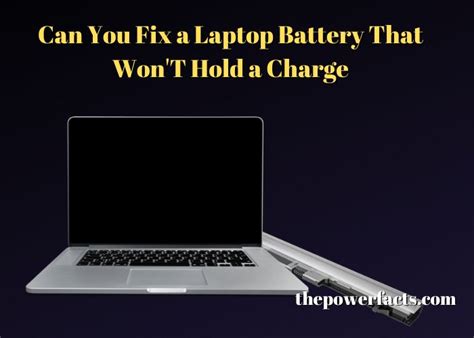 Can You Fix A Laptop Battery That Won T Hold A Charge The Power Facts