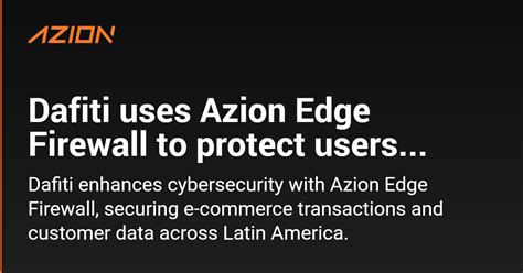 Dafiti Uses Azion Edge Firewall To Protect Users Access And Credit Card Data With Personalized