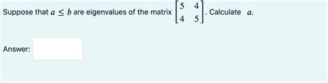 solved suppose that a ≤ b are eigenvalues of the matrix