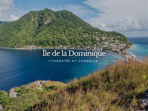 Voyage Sur Lîle De La Dominique Itinéraire And Conseils