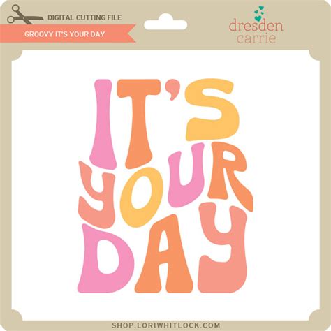 Groovy Its Your Day Lori Whitlocks Svg Shop