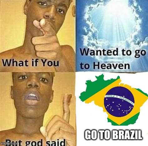 Brazil Memes Be Like Imgflip