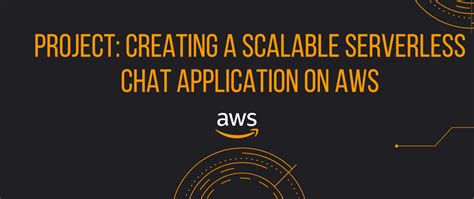 project creating a scalable serverless chat application on aws dev
