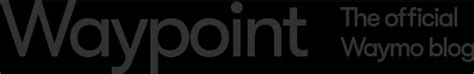 waypoint the official waymo blog