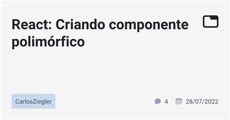 React Criando Componente Polimórfico · Carlosziegler · Tabnews
