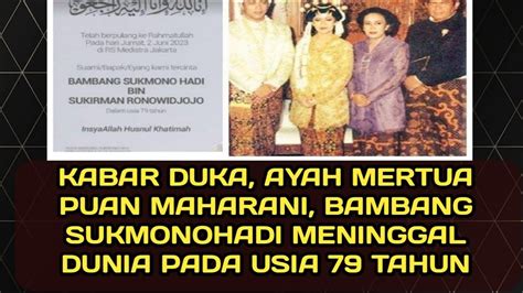 KABAR DUKA, AYAH MERTUA PUAN MAHARANI, BAMBANG SUKMONOHADI MENINGGAL DUNIA PADA USIA 79 TAHUN ...