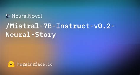 neuralnovel mistral 7b instruct v0 2 neural story · hugging face