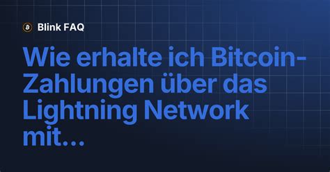 Wie Erhalte Ich Bitcoin Zahlungen über Das Lightning Network Mit Blink Blink Faq
