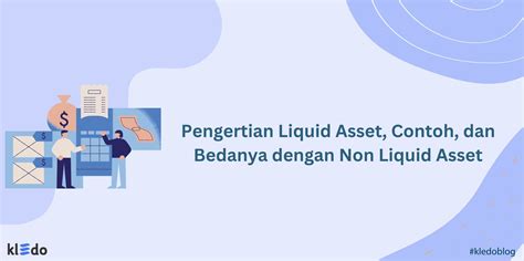 Pengertian Liquid Asset Contoh Dan Bedanya Dengan Non Liquid Asset