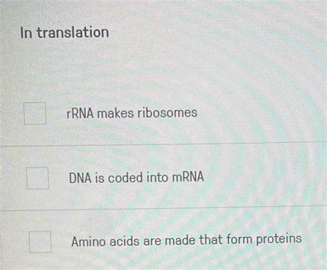 Solved In Translation Rrna Makes Ribosomes Dna Is Coded Into Mrna Amino Acids Are Made That Fo