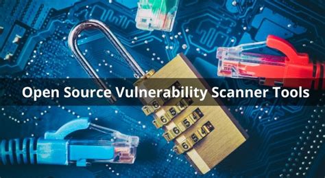 Open Source Vulnerability Scanner Tools To Know