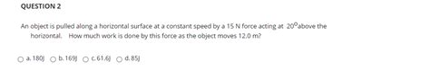 Solved Question 2 An Object Is Pulled Along A Horizontal