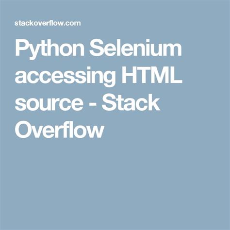 Python Selenium Accessing Html Source Stack Overflow