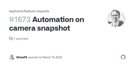 Automation On Camera Snapshot · Issue 1673 · Esphome Feature Requests · Github