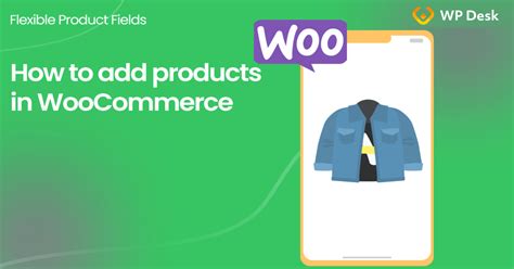better products how to add and customize them in woocommerce