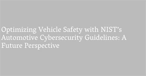 Optimizing Vehicle Safety With Nists Automotive Cybersecurity Guidelines A Future Perspective