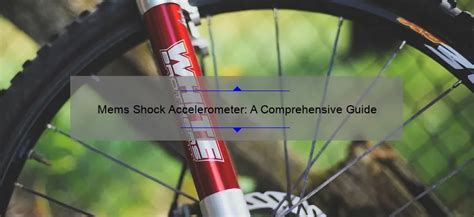 Mems Shock Accelerometer A Comprehensive Guide