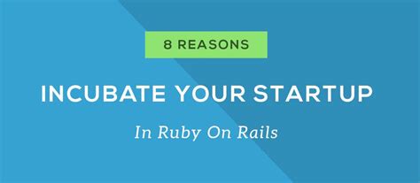 8 Reasons To Incubate Your Next Startup App In Ruby On Rails By
