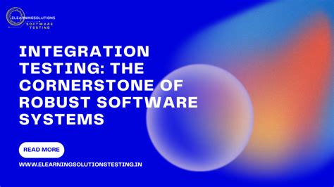Integration Testing The Cornerstone Of Robust Software Systems Elearningsolutionstesting