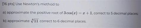 Solved Pts Use Newton S Method To A Approximate The Chegg