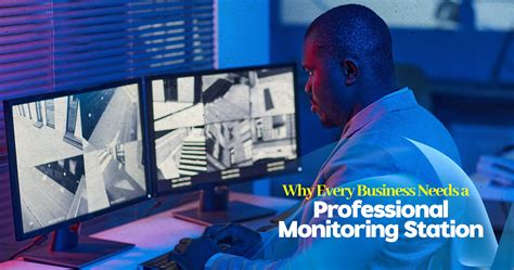 Why Every Business Needs A Professional Monitoring Station