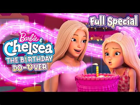 Barbie And Chelsea The Birthday Do Over 🎂 Full Special Barbie