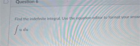 Solved Find The Indefinite Integral Use The Equation Editor