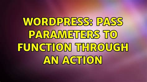 Wordpress Pass Parameters To Function Through An Action Youtube